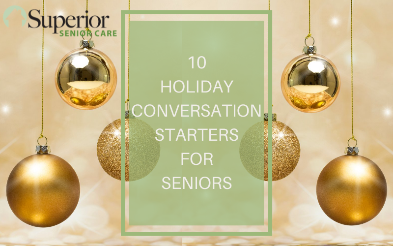 10 Holiday Conversation Starters for Seniors – Superior Senior Care