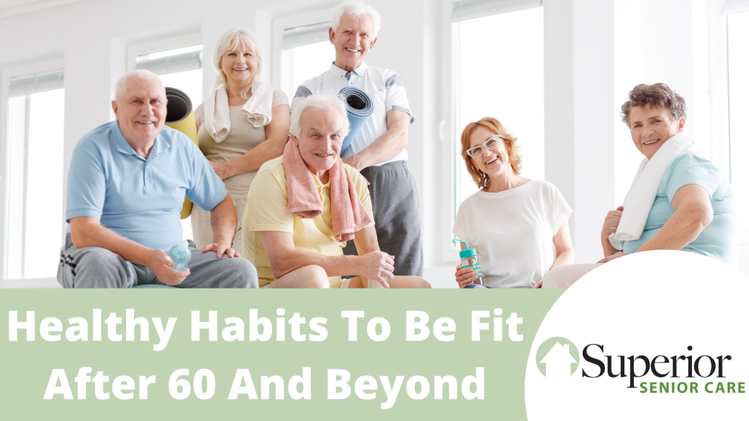 Healthy Habits To Be Fit After 60 And Beyond – Superior Senior Care